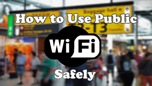 How to Use Public Wi-Fi Safely?