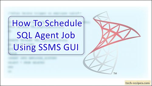 How To Schedule SQL Agent Job Using SSMS GUI