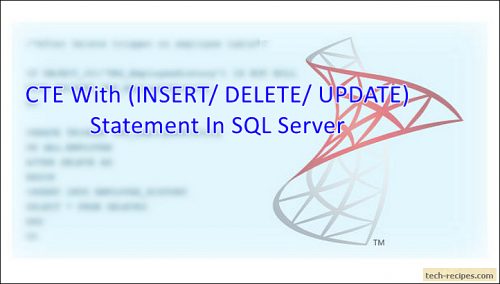 CTE With (INSERT/ DELETE/ UPDATE) Statement In SQL Server